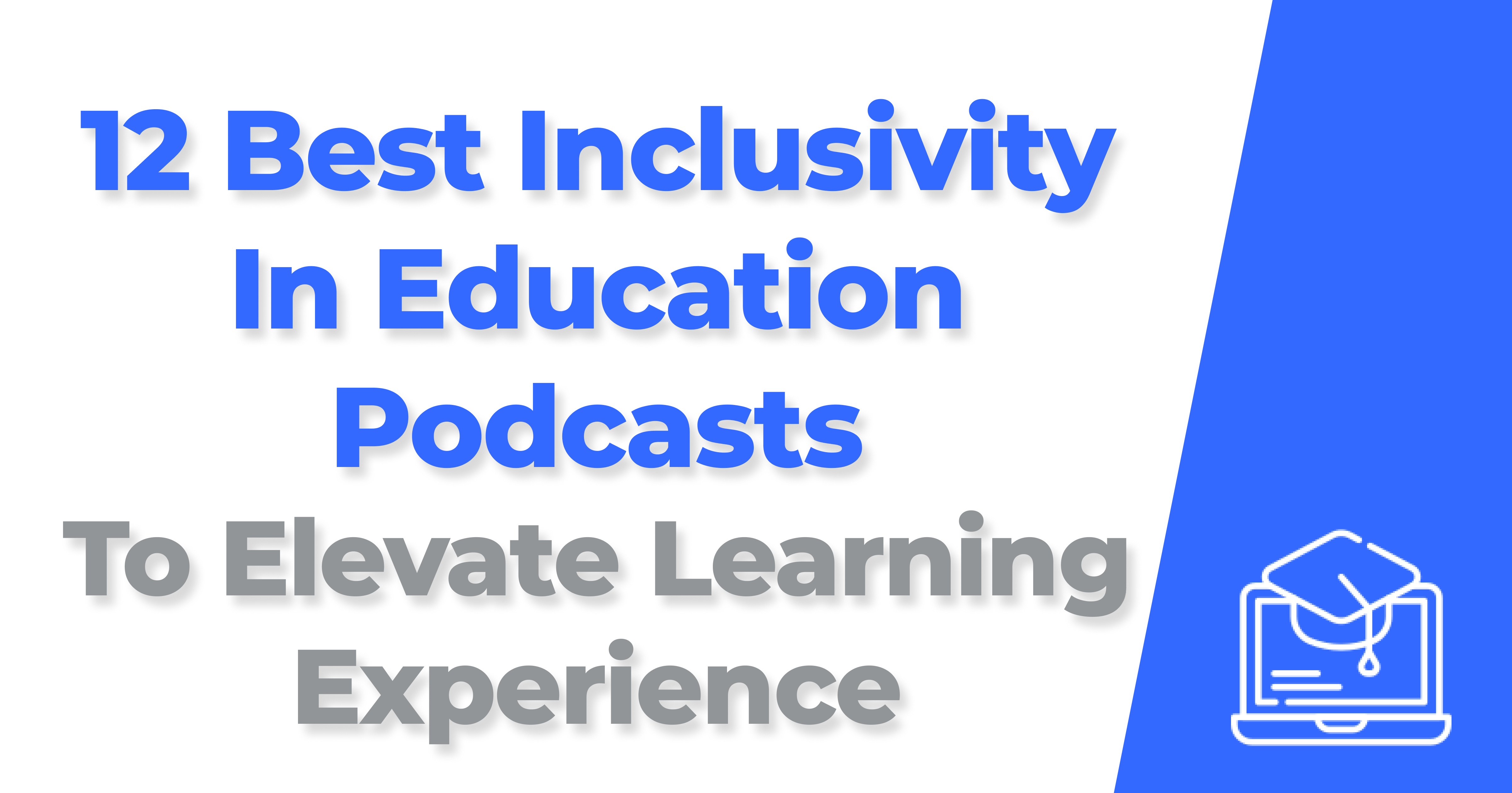 The 12 Best Inclusivity In Education Podcasts To Elevate Learning Experience